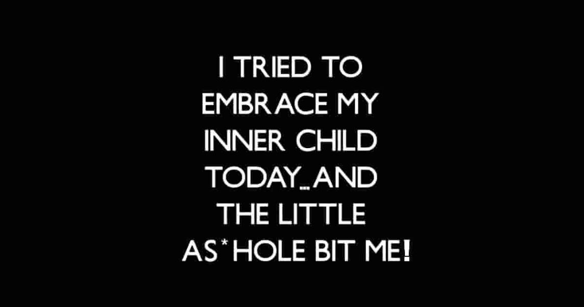 My Inner Child – FUNNY QUOTES & HUMOR